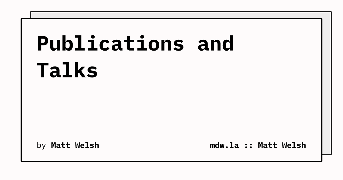 Publications and Talks | mdw.la :: Matt Welsh